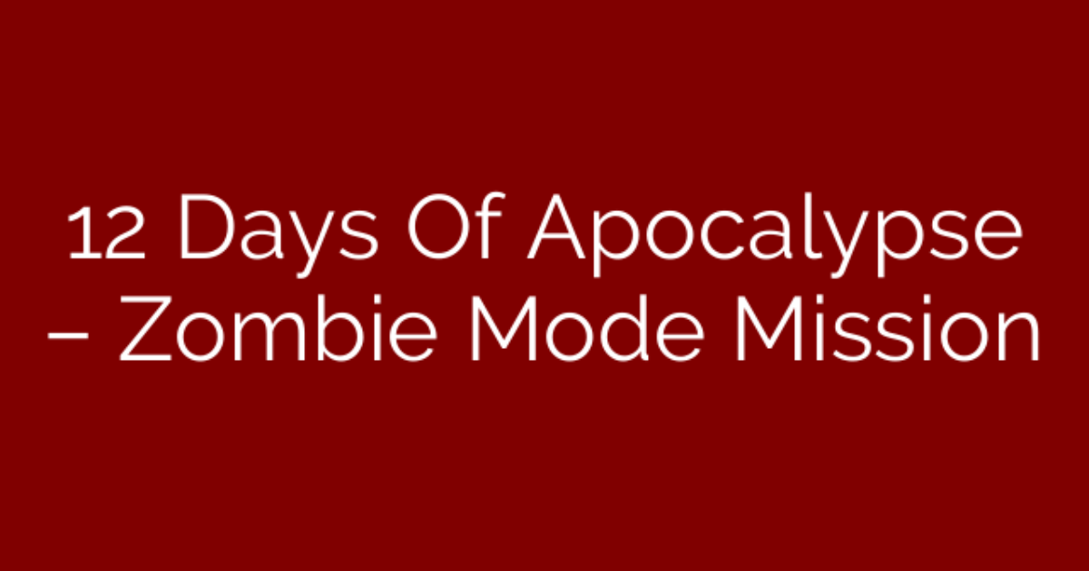 12 Days Of Apocalypse – Zombie Mode Mission – Zombicide Fans