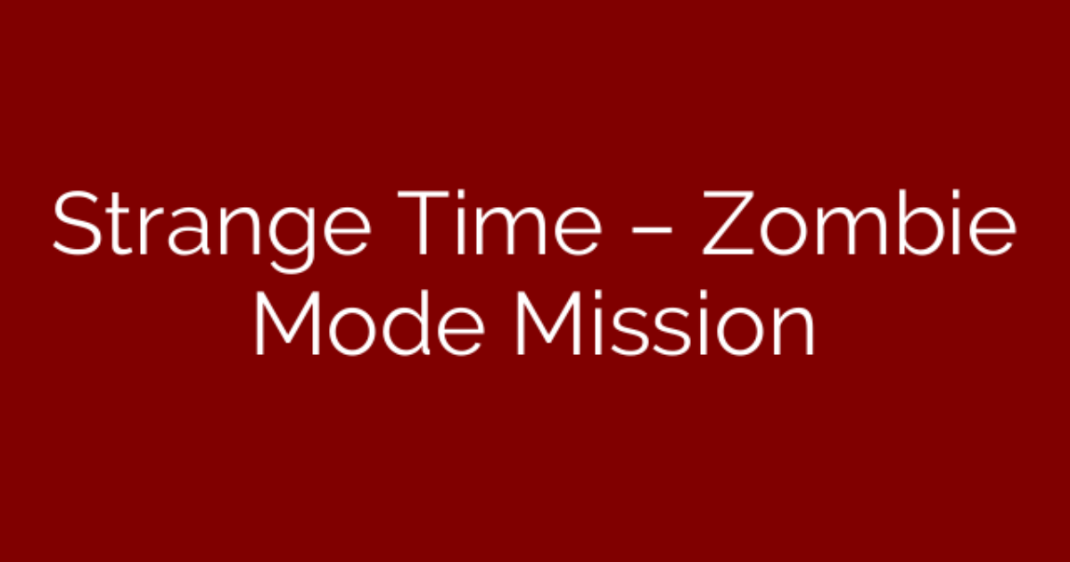 Strange Time – Zombie Mode Mission – Zombicide Fans